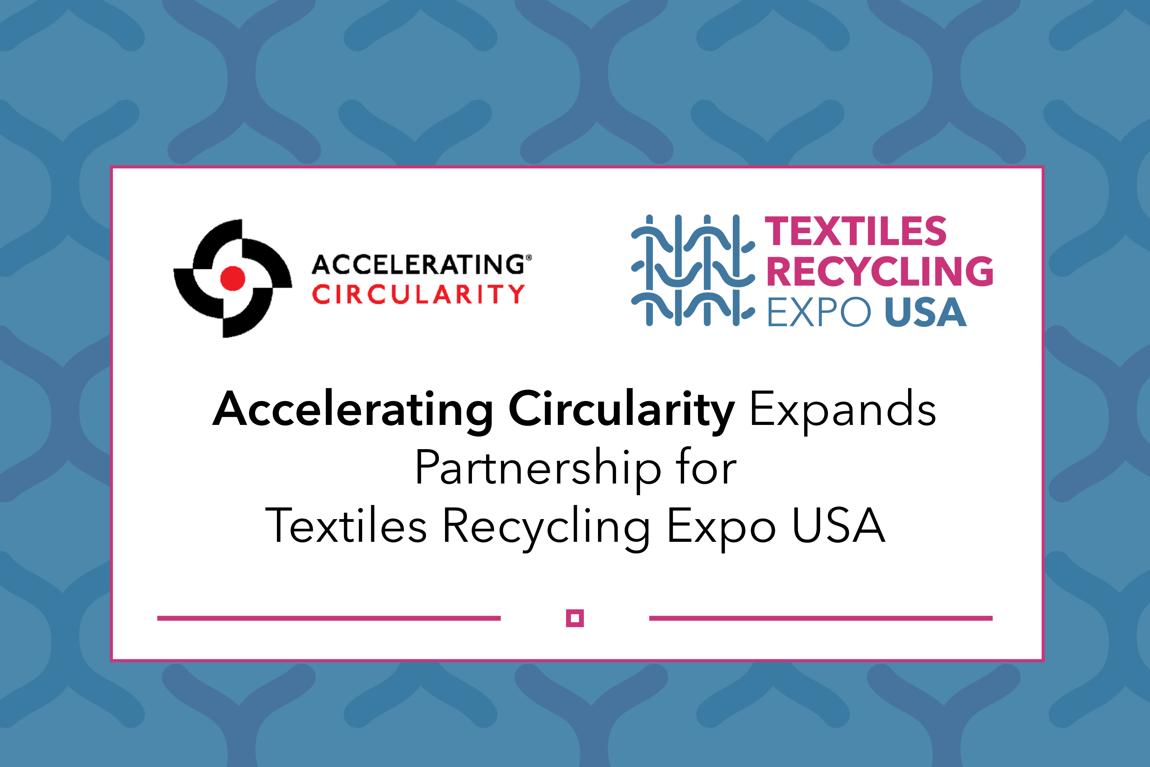 Accelerating Circularity partners with Textiles Recycling Expo USA